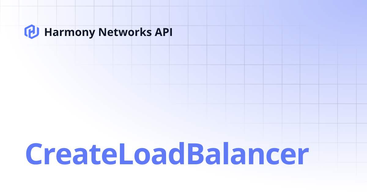CreateLoadBalancer | Harmony Networks API